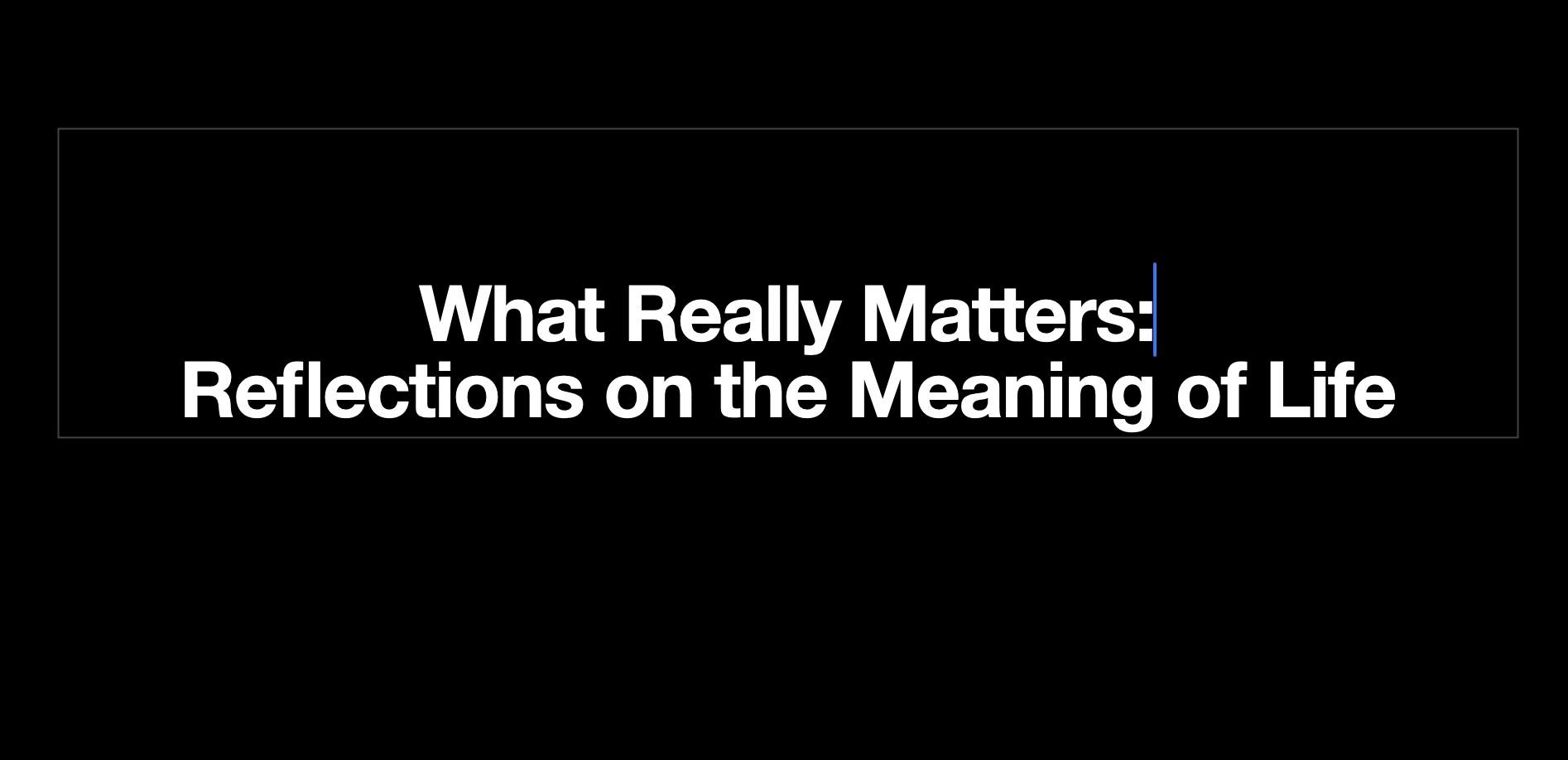 What Truly Matters: Reflections on the Meaning of Life | Worship ...