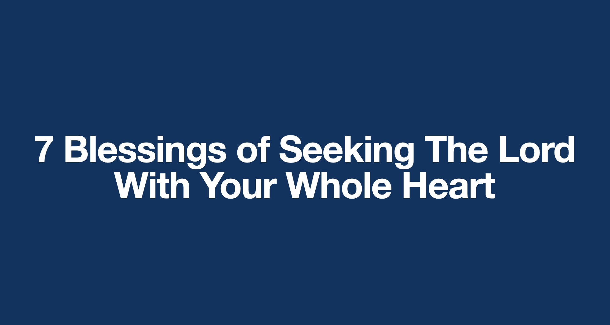 7 Blessings of Seeking the Lord with Your Whole Heart | Worship Leaders ...