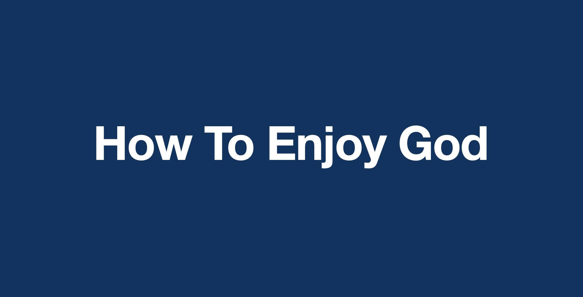 How to Enjoy God | Worship Leaders University