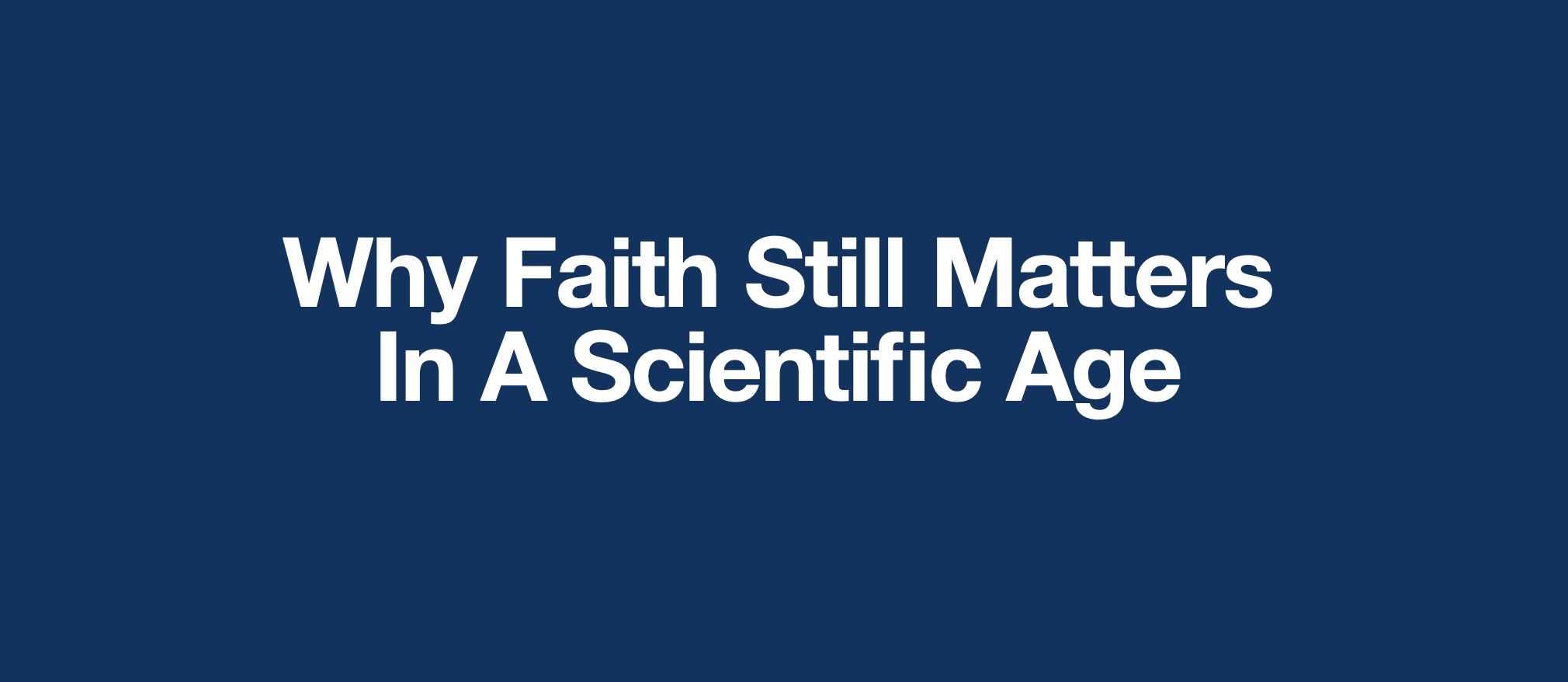 Why Faith Still Matters in a Scientific Age | Worship Leaders University