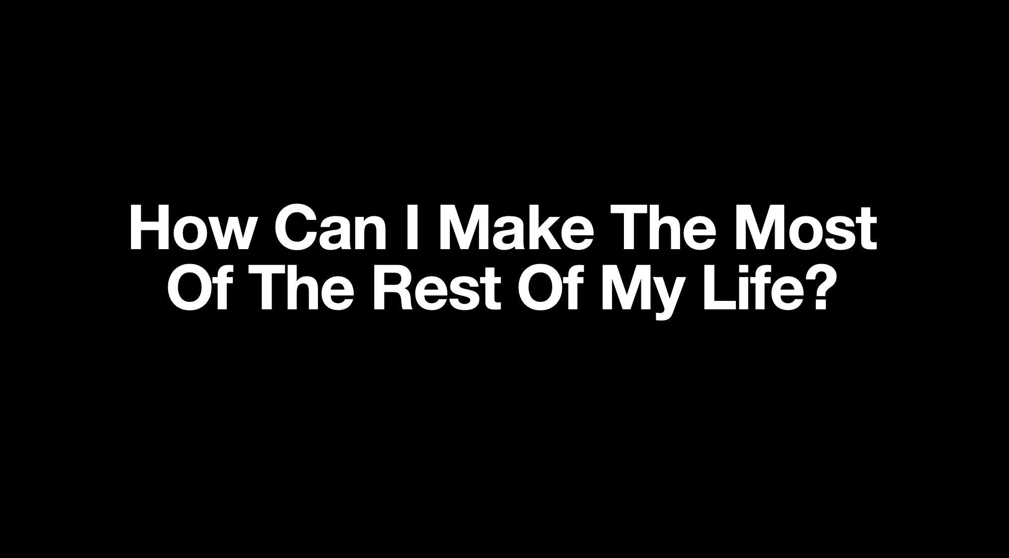How Can I Make the Most of the Rest of My Life? | Worship Leaders ...